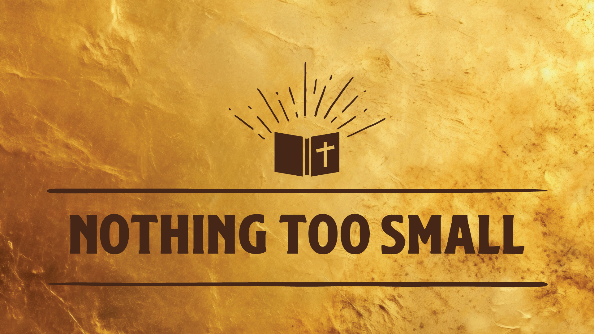 Nothing Too Small — Warsaw Community Church